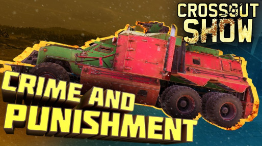 Crossout Show: Crime and Punishment - News - Crossout